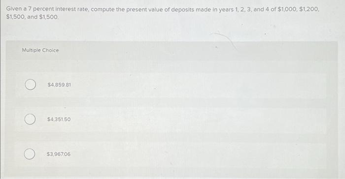 Solved Given a 7 percent interest rate, compute the present | Chegg.com