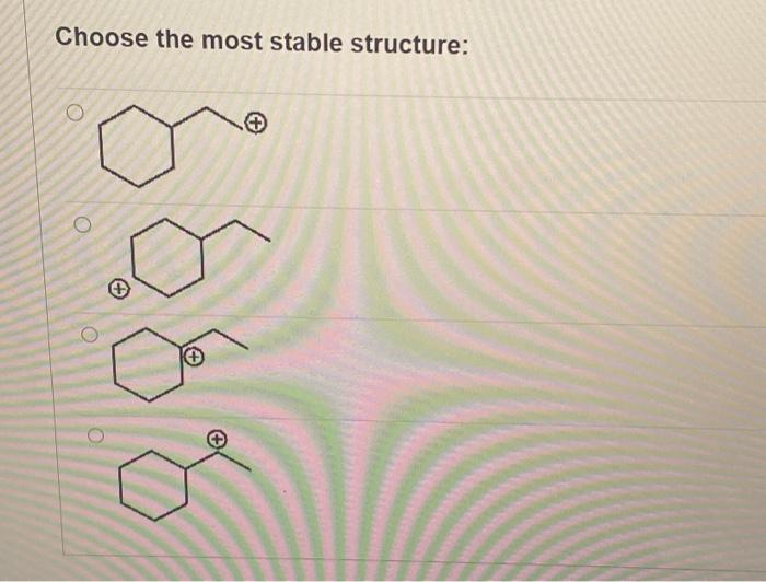 Solved Choose the most stable structure: | Chegg.com