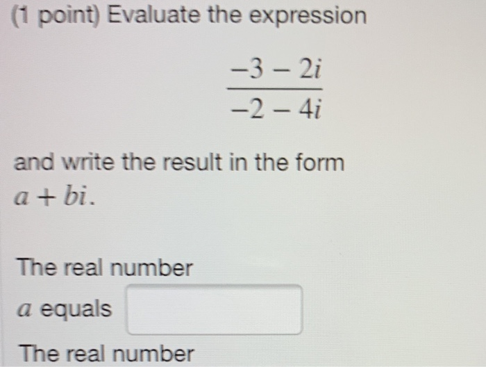 Solved (1 point) Evaluate the expression -3-2i - 2- 4i and | Chegg.com
