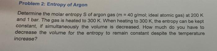 Solved Problem 2: Entropy of Argon Determine the molar | Chegg.com