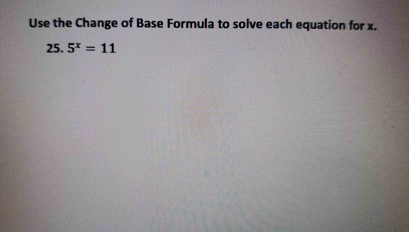 Solved Use the Change of Base Formula to solve each equation | Chegg.com