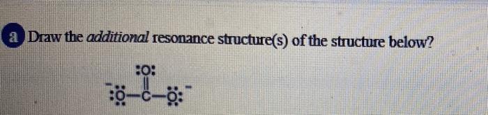 Solved a Draw the additional resonance structure(s) of the | Chegg.com