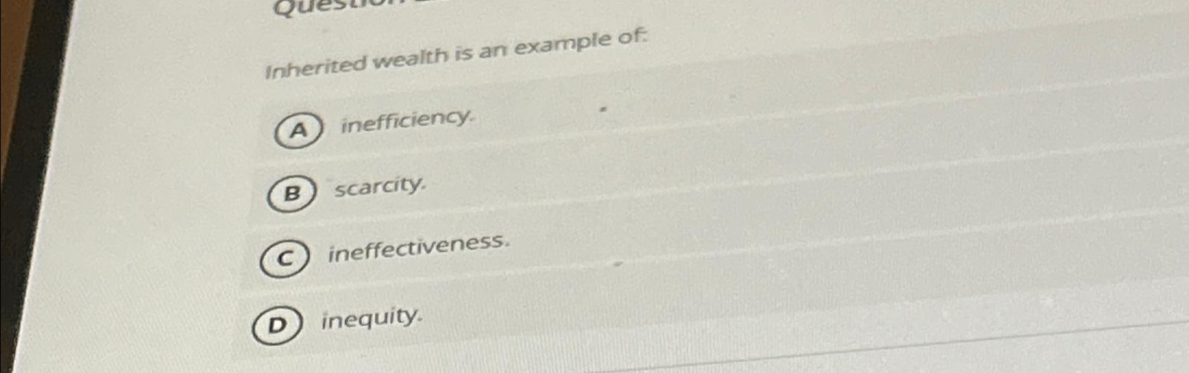 Solved Inherited wealth is an example | Chegg.com