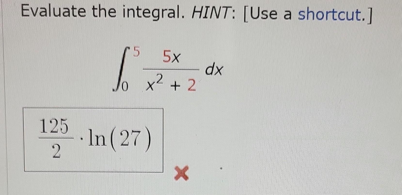 Solved Evaluate the integral. HINT: [Use a shortcut.] | Chegg.com