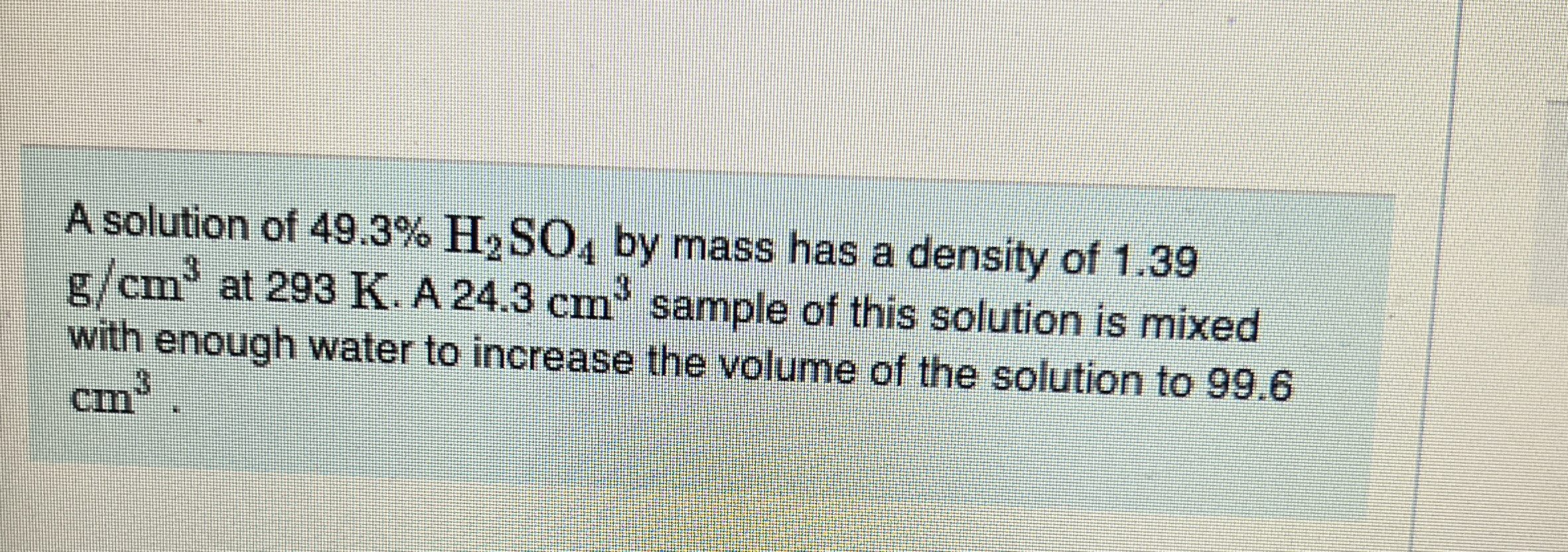 Solved A solution of 49.3%H2SO4 ﻿by mass has a density of | Chegg.com
