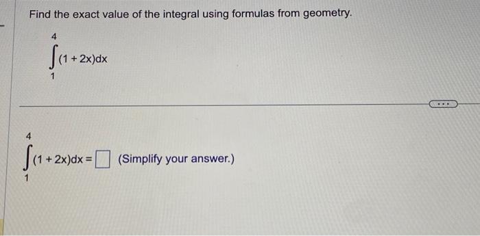 Solved Find the exact value of the integral using formulas | Chegg.com