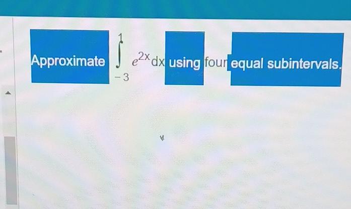 Solved Approximate ∫−31e2xdx Using Four Equal Subintervals