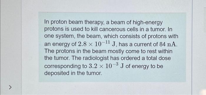 Solved In proton beam therapy, a beam of high-energy protons | Chegg.com