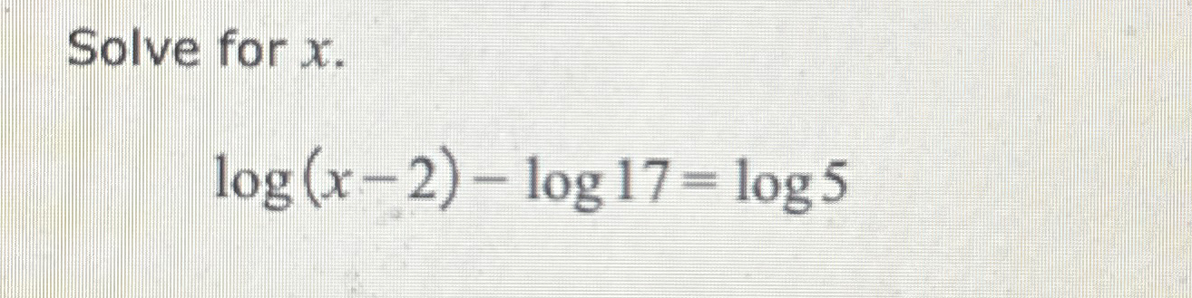 Solved Solve for xlog(x-2)-log17=log5 | Chegg.com