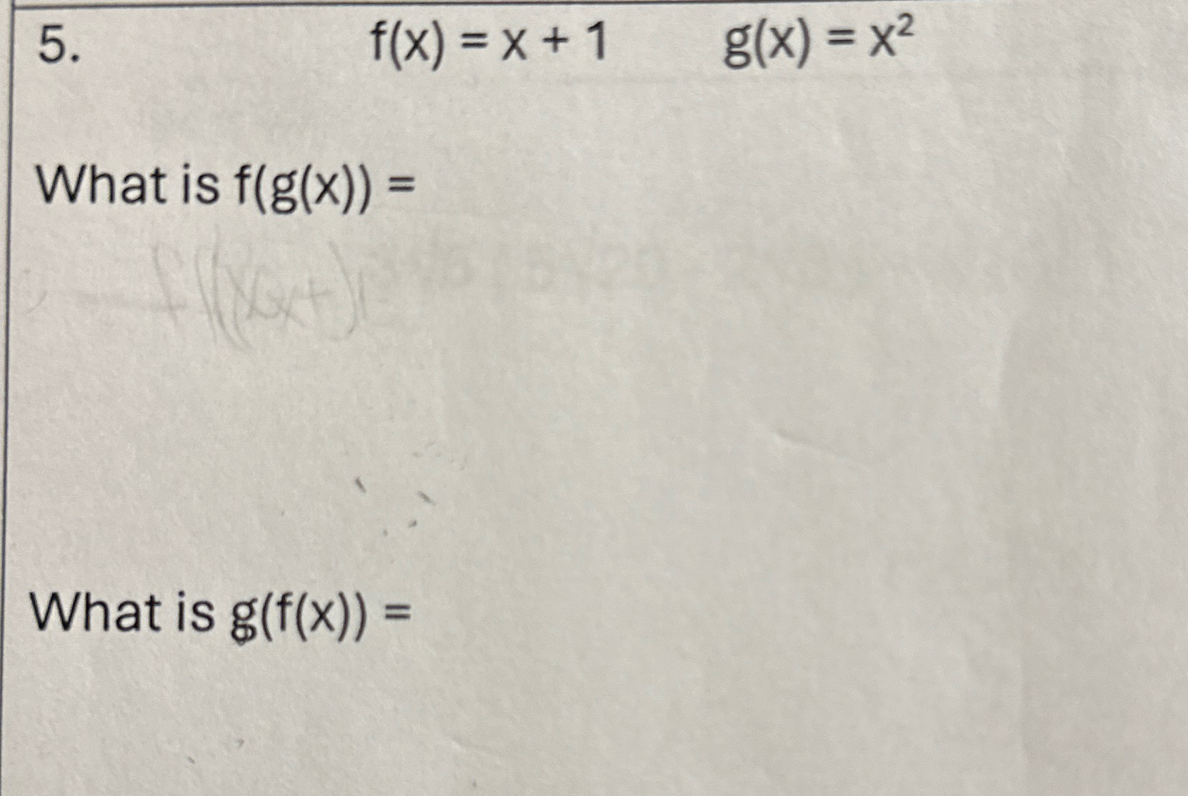 Solved f(x)=x+1,g(x)=x2What is f(g(x))=What is g(f(x))= | Chegg.com