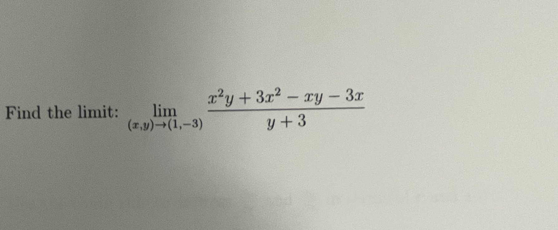 Solved Find the limit: lim(x,y)→(1,-3)x2y+3x2-xy-3xy+3 | Chegg.com