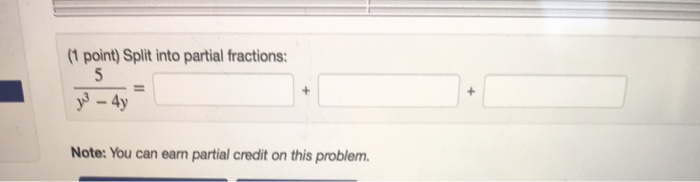 Solved (1 point) Split into partial fractions: W - 4y Note: | Chegg.com