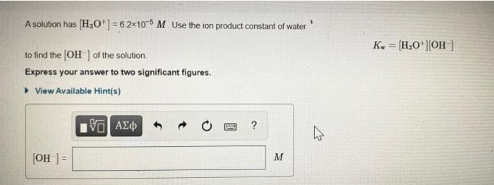 Solved A solution has H,O'] = 6.2x10-5 M. Use the ion | Chegg.com