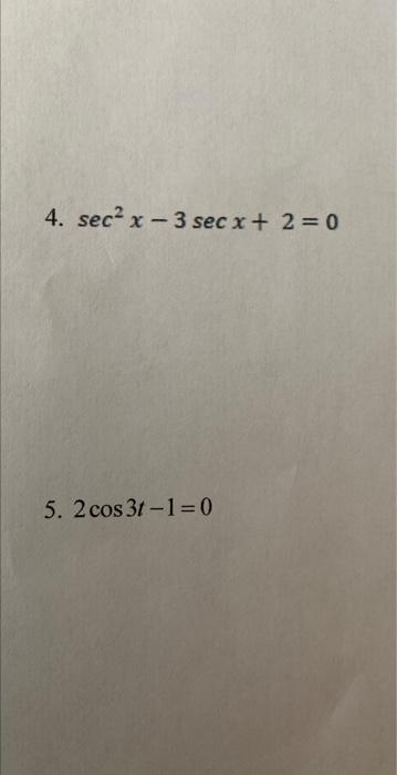 Solved 4. sec2x−3secx+2=0 2cos3t−1=0 | Chegg.com