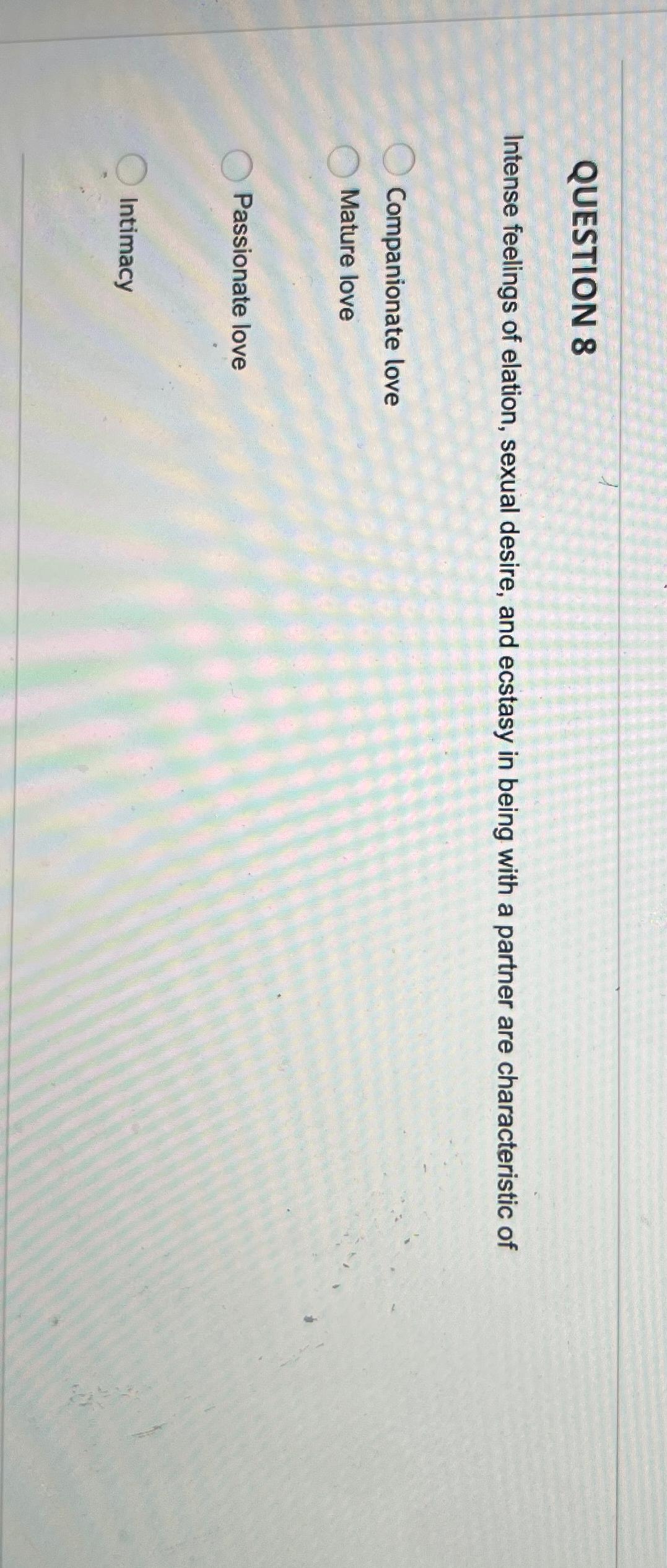 Solved QUESTION 8Intense feelings of elation, sexual desire, | Chegg.com
