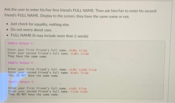 Solved Ask the user to enter his/her first friend's FULL | Chegg.com