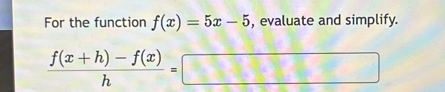 Solved For the function f(x)=5x-5, ﻿evaluate and | Chegg.com