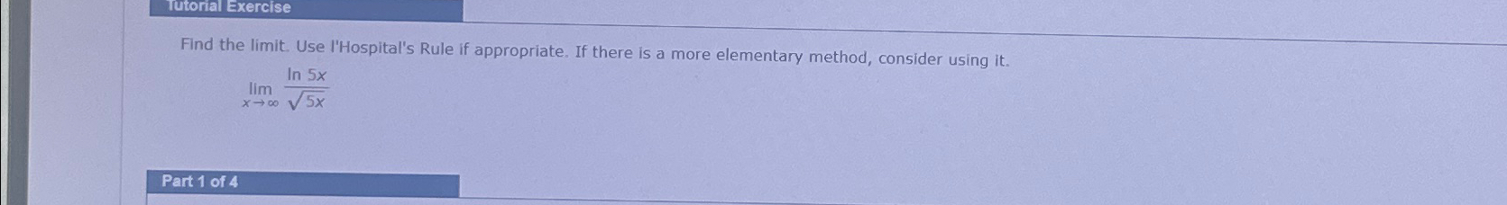 Solved Iutorial ExerciseFind the limit. ﻿Use I'Hospital's | Chegg.com