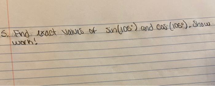 Solved exact values of sin(108) and cos (105%), show 5. And | Chegg.com