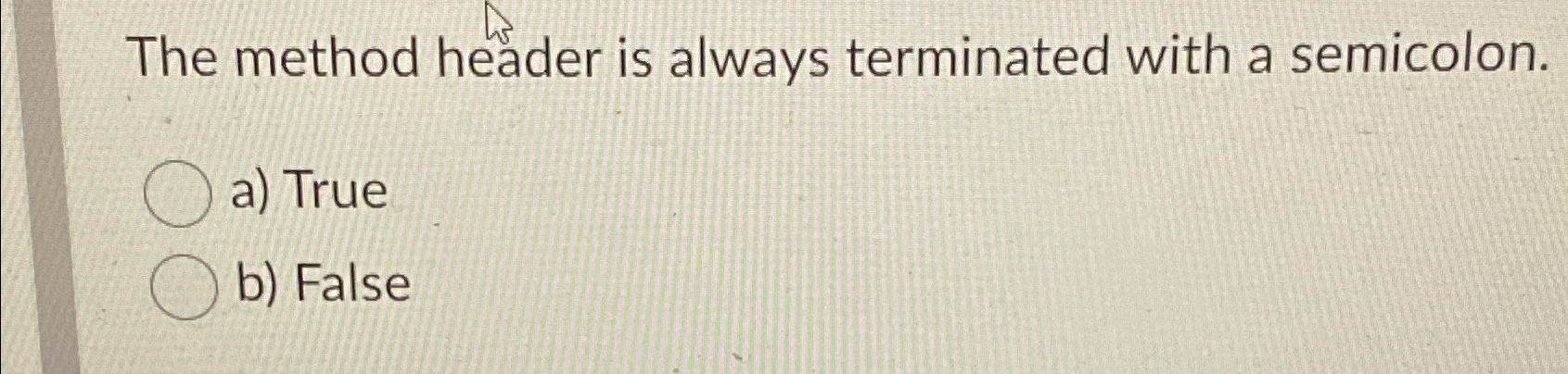 Solved The method header is always terminated with a | Chegg.com