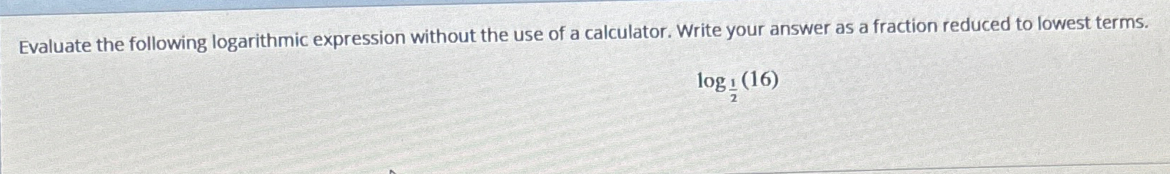 Solved Evaluate the following logarithmic expression without | Chegg.com