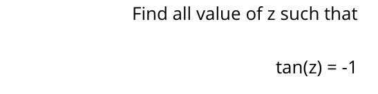 Solved Find all value of z such that tan(z) = -1 | Chegg.com