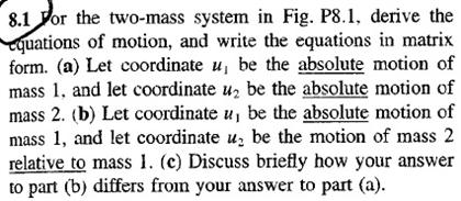 Solved For the two-mass system in Fig. P8.1, derive the | Chegg.com