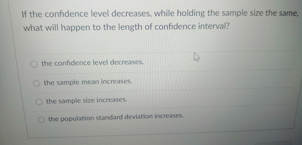 Solved If the confidence level decreases, while holding the | Chegg.com