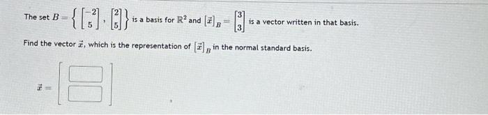 Solved The set B={[−25],[25]} is a basis for R2 and | Chegg.com