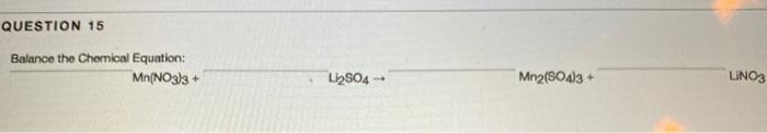 Solved QUESTION 15 Balance the Chemical Equation: Mn(NO3)3 + | Chegg.com