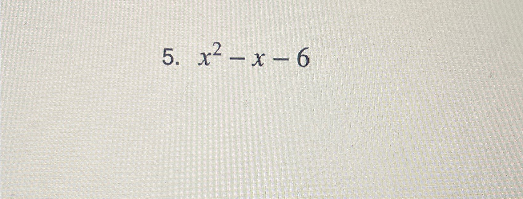 Solved Factoring polynomials GFCx2-x-6 | Chegg.com