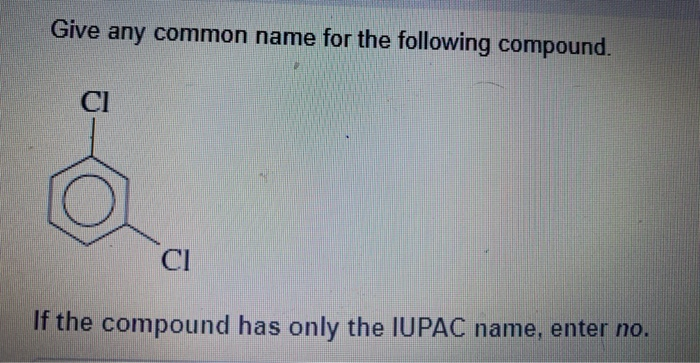Solved Give any common name for the following compound. CI | Chegg.com
