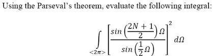 Solved Using the Parseval's theorem, evaluate the following | Chegg.com