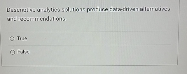 Solved Descriptive analytics solutions produce data-driven | Chegg.com
