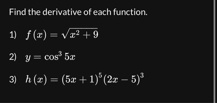 Solved Find the derivative of each function. 1) f(x)=x2+9 2) | Chegg.com