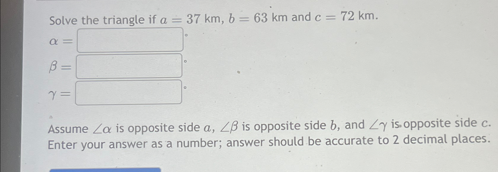 Solved Solve the triangle if a=37km,b=63km ﻿and | Chegg.com