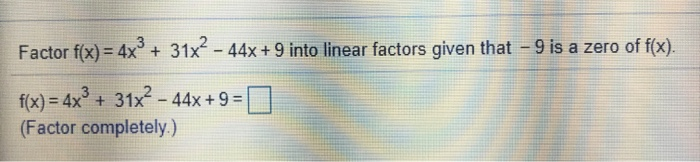 Solved Factor f(x) = 4x3 + 31x2 - 44x + 9 into linear | Chegg.com