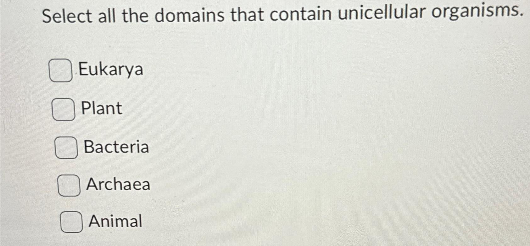 Solved Select all the domains that contain unicellular | Chegg.com