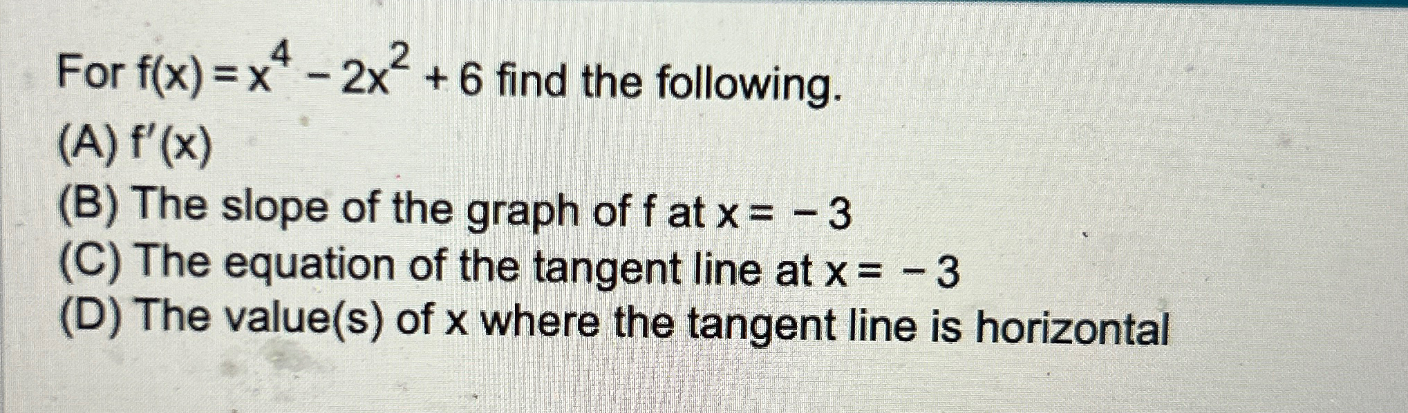 Solved For f(x)=x4-2x2+6 ﻿find the following.(A) f'(x)(B) | Chegg.com
