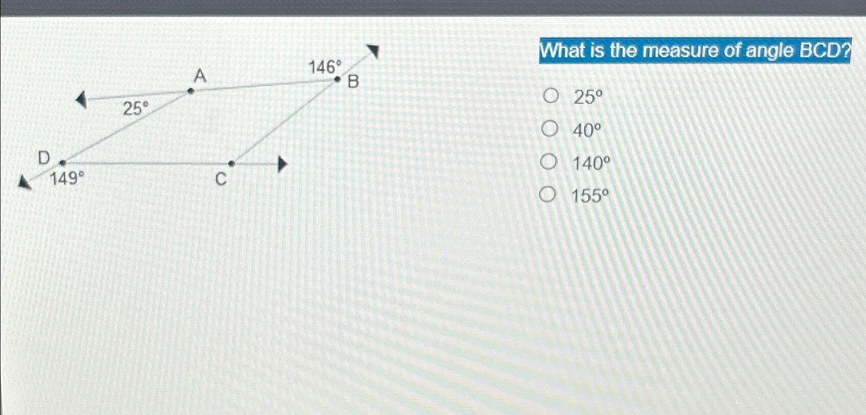 Solved What is the measure of angle BCD ?25°40°140°155° | Chegg.com