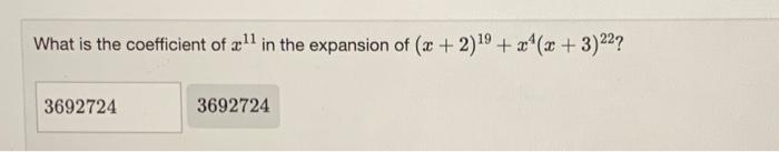 Solved What is the coefficient of x11 in the expansion of | Chegg.com
