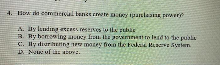 Solved 4. How do commercial banks create money (purchasing | Chegg.com