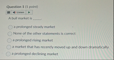 Solved Question 1 (1 ﻿point)ListenA bull market is a | Chegg.com