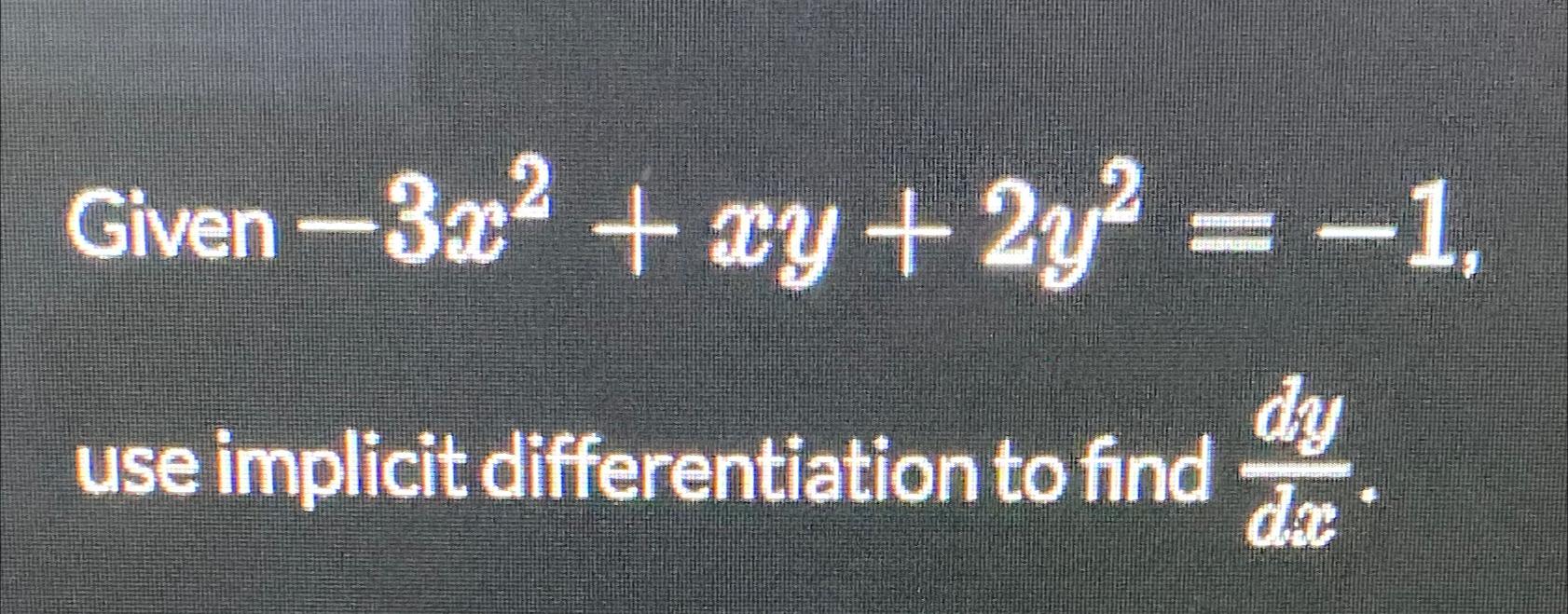 Solved Given -3x2+xy+2y2=-1 ﻿use implicit differentiation to | Chegg.com