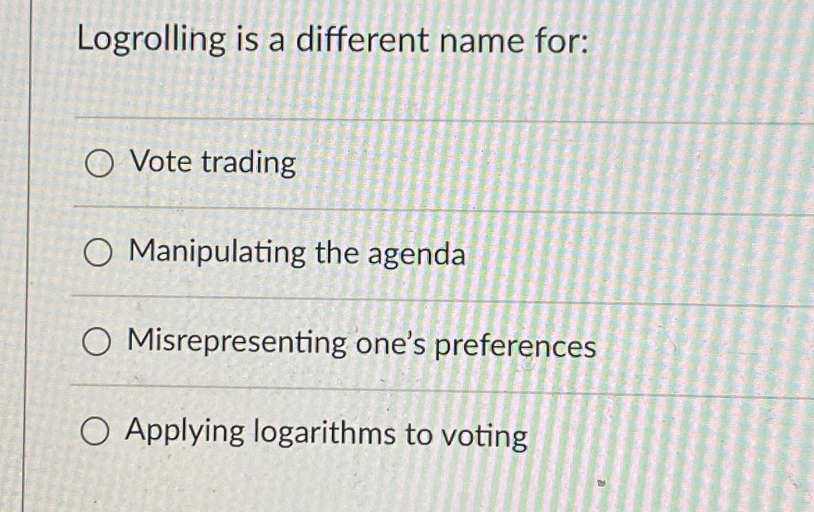 Solved Logrolling is a different name for:Vote | Chegg.com