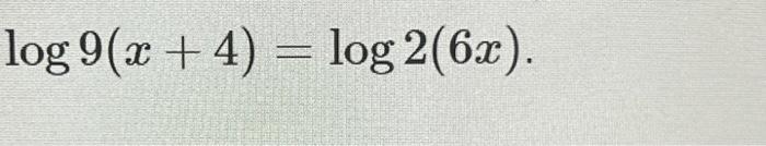 Solved log9(x+4)=log2(6x) | Chegg.com