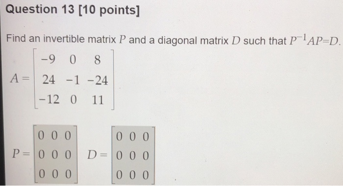 Solved Question 13 [10 points] Find an invertible matrix P | Chegg.com