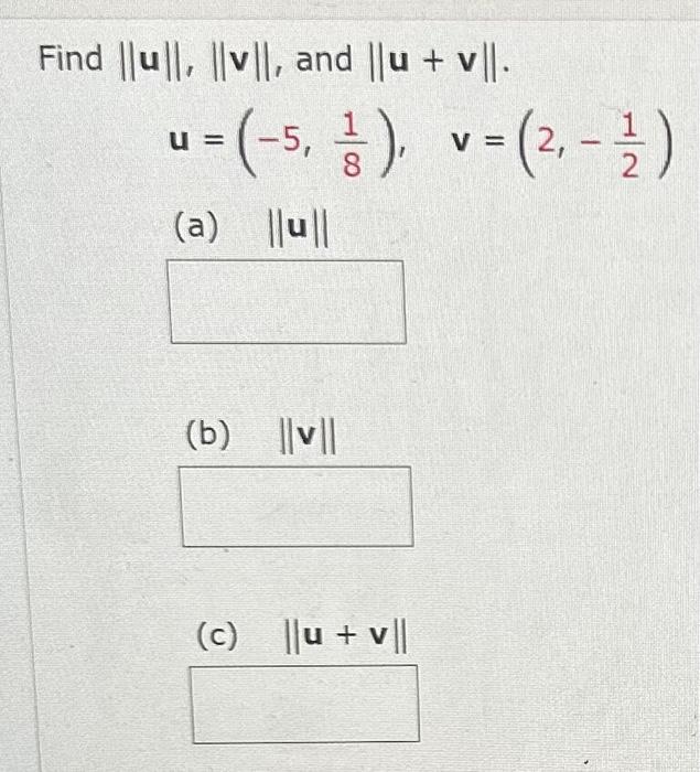 Solved Find ∥u∥,∥v∥, and ∥u+v∥ u=(−5,81),v=(2,−21) (a) ∥u∥ | Chegg.com