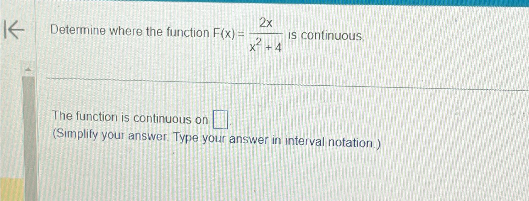 Solved Determine where the function F(x)=2xx2+4 ﻿is | Chegg.com