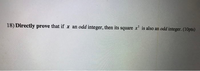 Solved 18) Directly prove that if x an odd integer, then its | Chegg.com